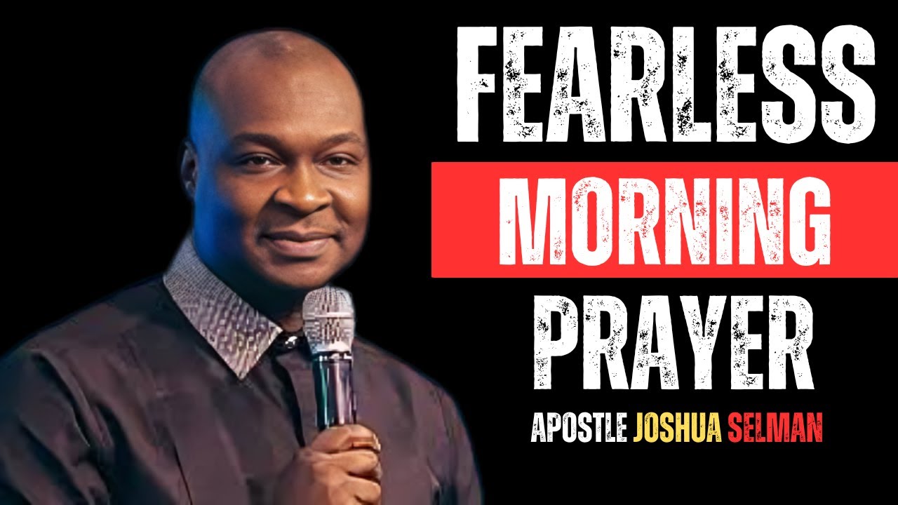 FEARLESS MRNING PRAYER | APOSTLE JOSHUA SELMAN - YouTube