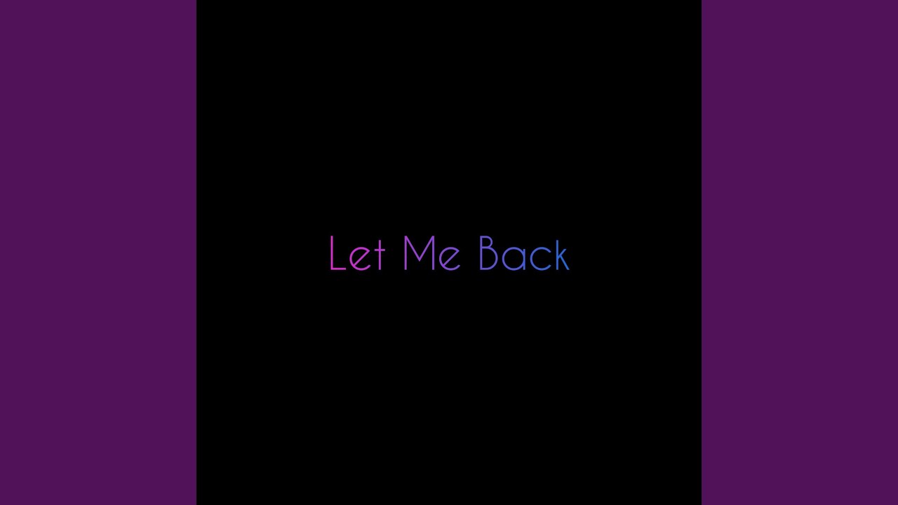 Let Me Back - YouTube