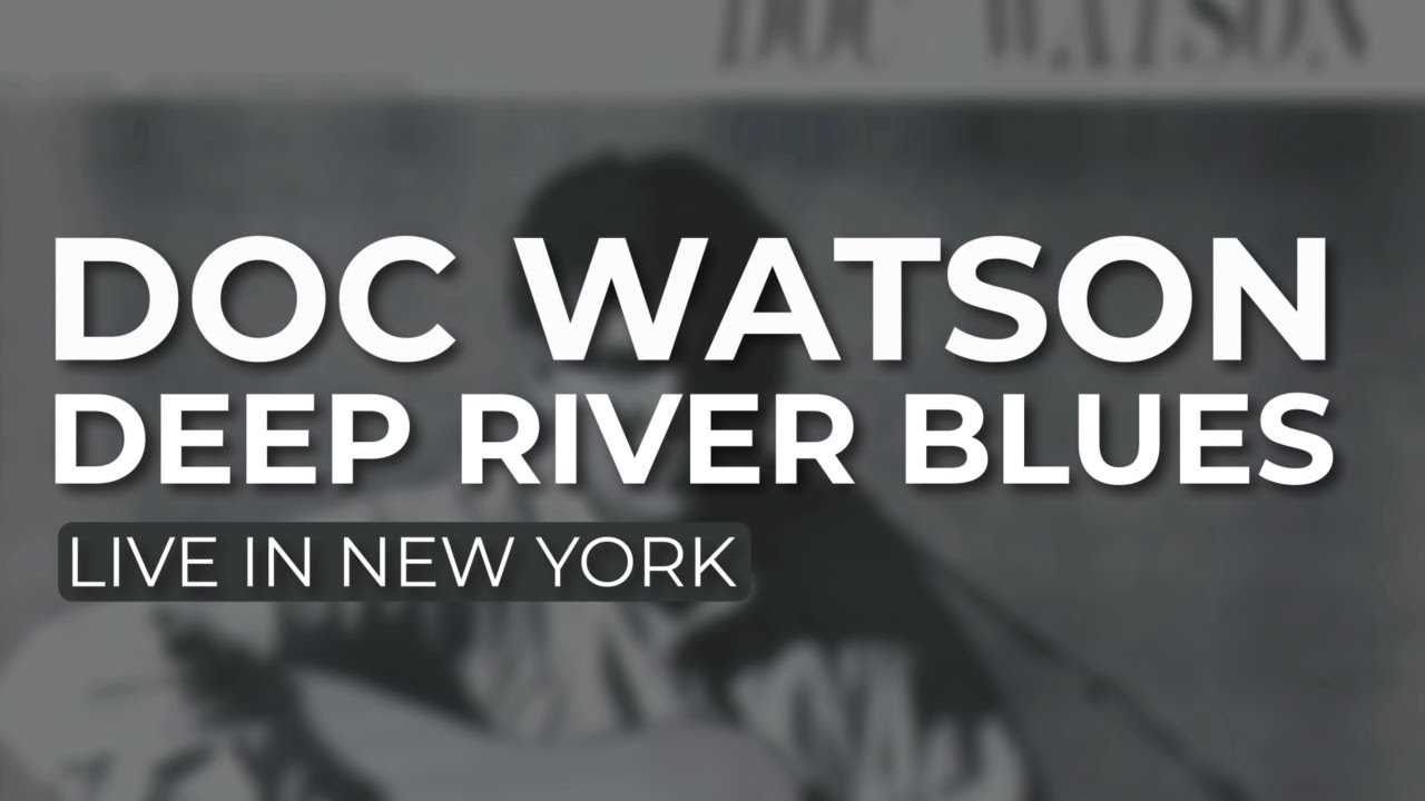 Doc Watson - Deep River Blues [Live In New York] (Official Audio) - YouTube