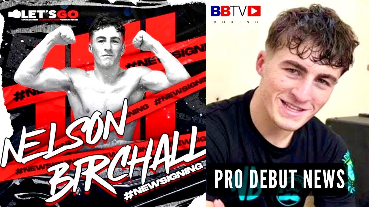 REMEMBER THE NAME! PRO DEBUT SET FOR NELSON BIRCHALL “I WANT TO BE A ...