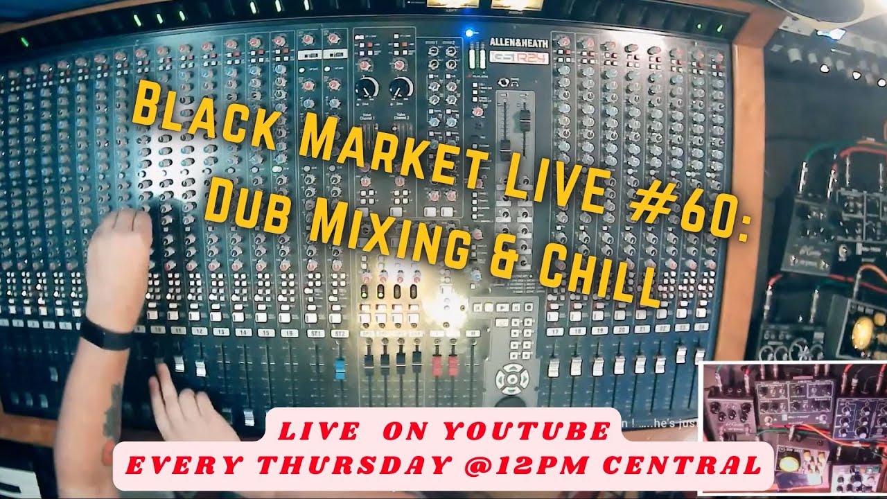 BLACK MARKET LIVE #60: Dub Mixing and Chill - YouTube