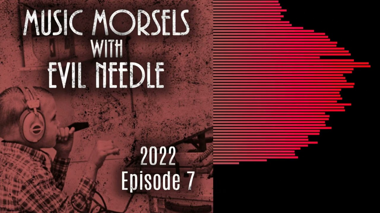 Evil Needle - Music Morsels 2022E07 Mix - YouTube