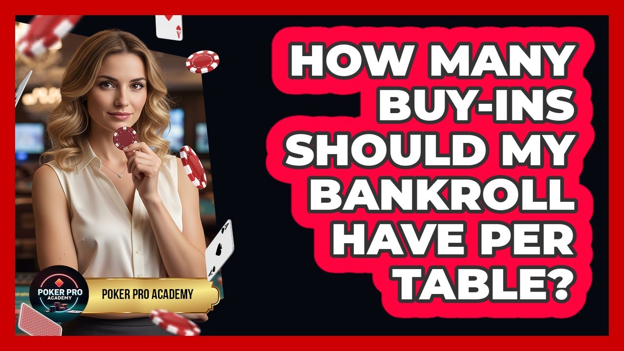 How Many Buy-Ins Should My Bankroll Have Per Table? - YouTube