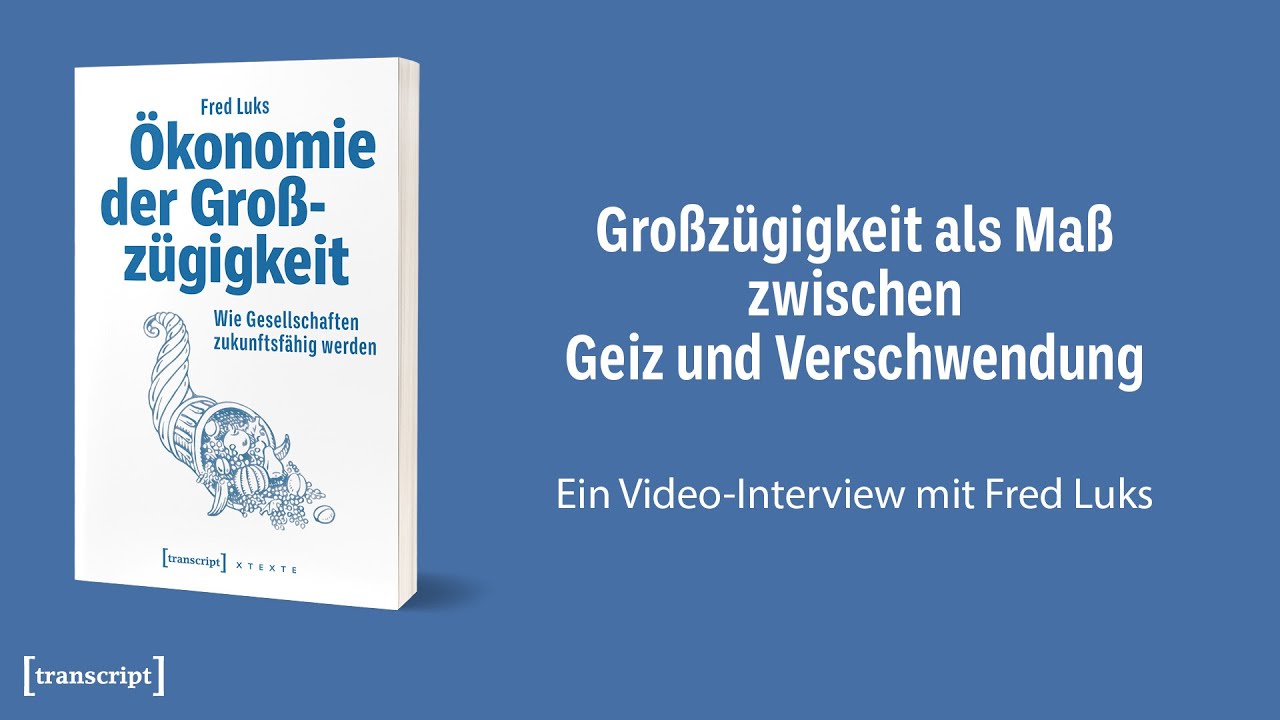 Fred Luks über die Ökonomie der Großzügigkeit - YouTube