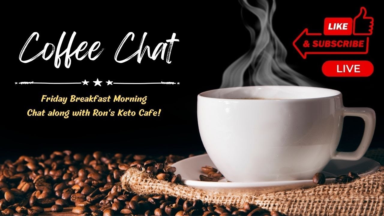 Friday Breakfast Morning Chat along with Ron's Keto Cafe! - YouTube