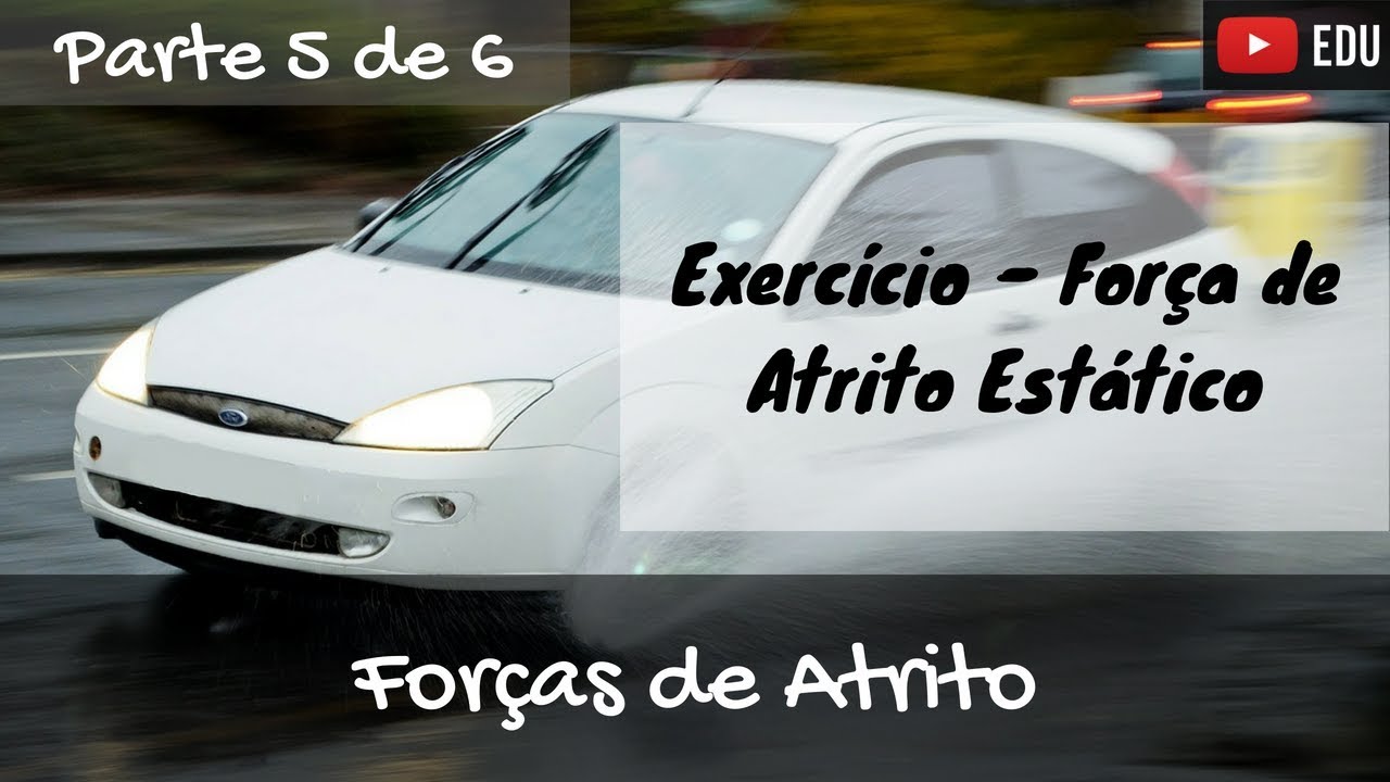 Forças de Atrito Parte 4 de 6 - Exercício (Diferença entre Atrito ...