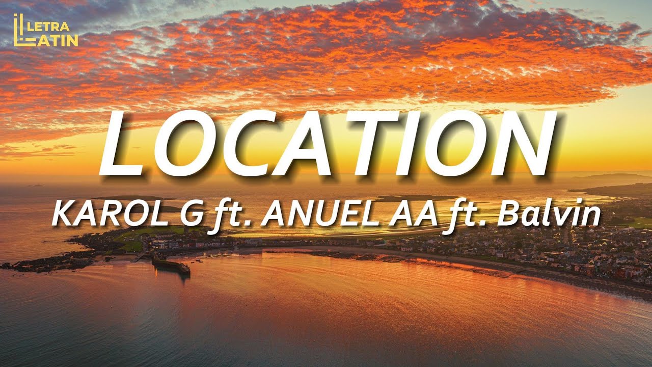 KAROL G, Anuel AA, J Balvin - Location (Letra/Lyrics) | Latin Letra ...