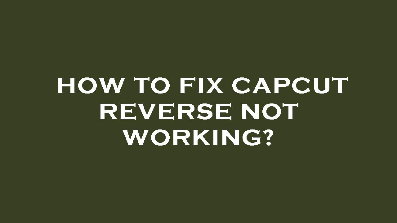 How to fix capcut reverse not working? - YouTube