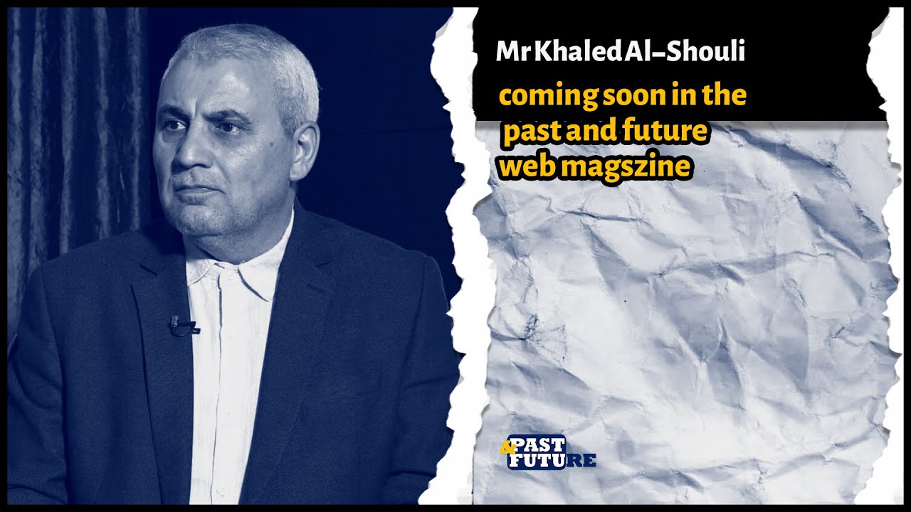 Mr Khaled Al-Shouli. coming soon in the past and future web magszine ...