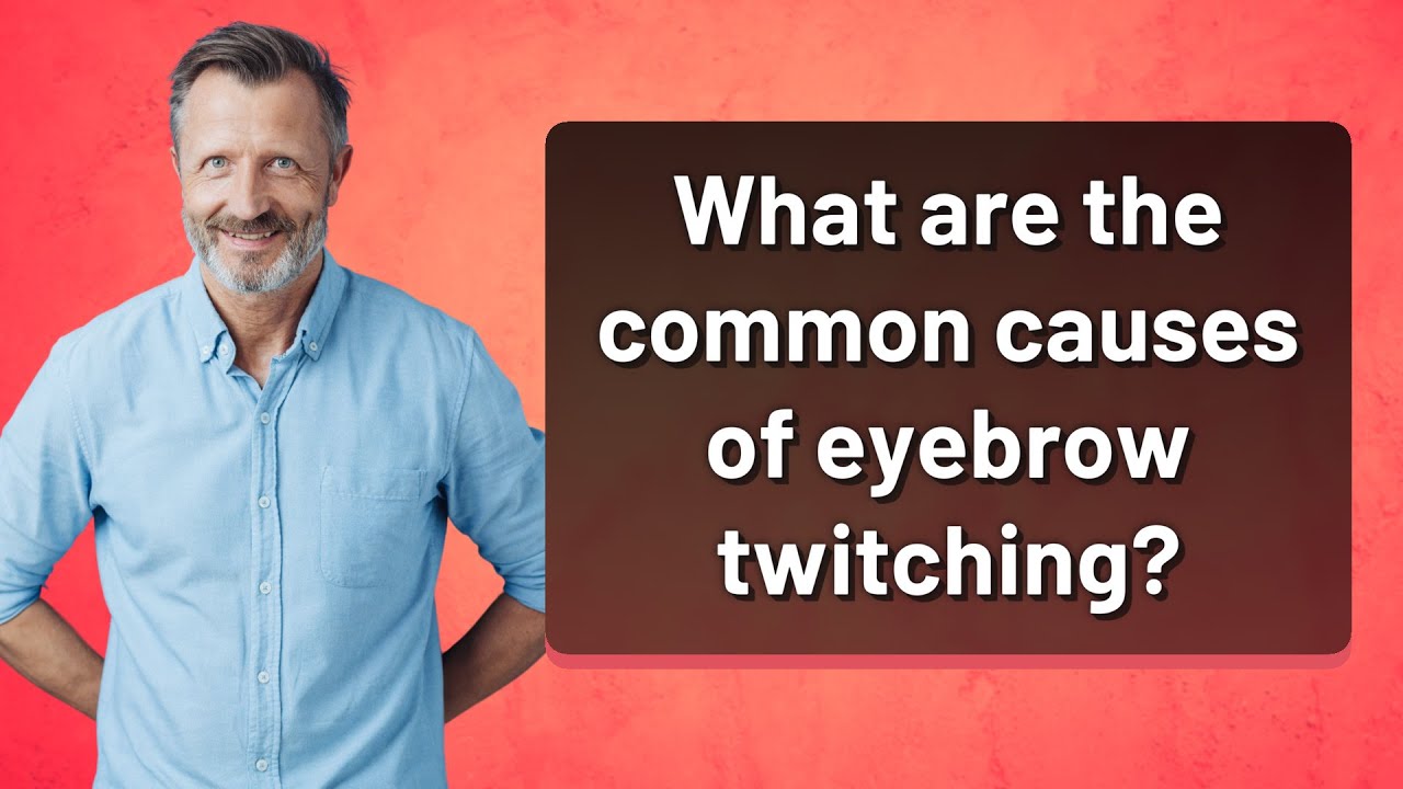 What are the common causes of eyebrow twitching? - YouTube