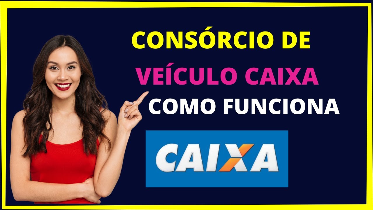 CONSÓRCIO DE VEÍCULO CAIXA - Como funciona! - YouTube