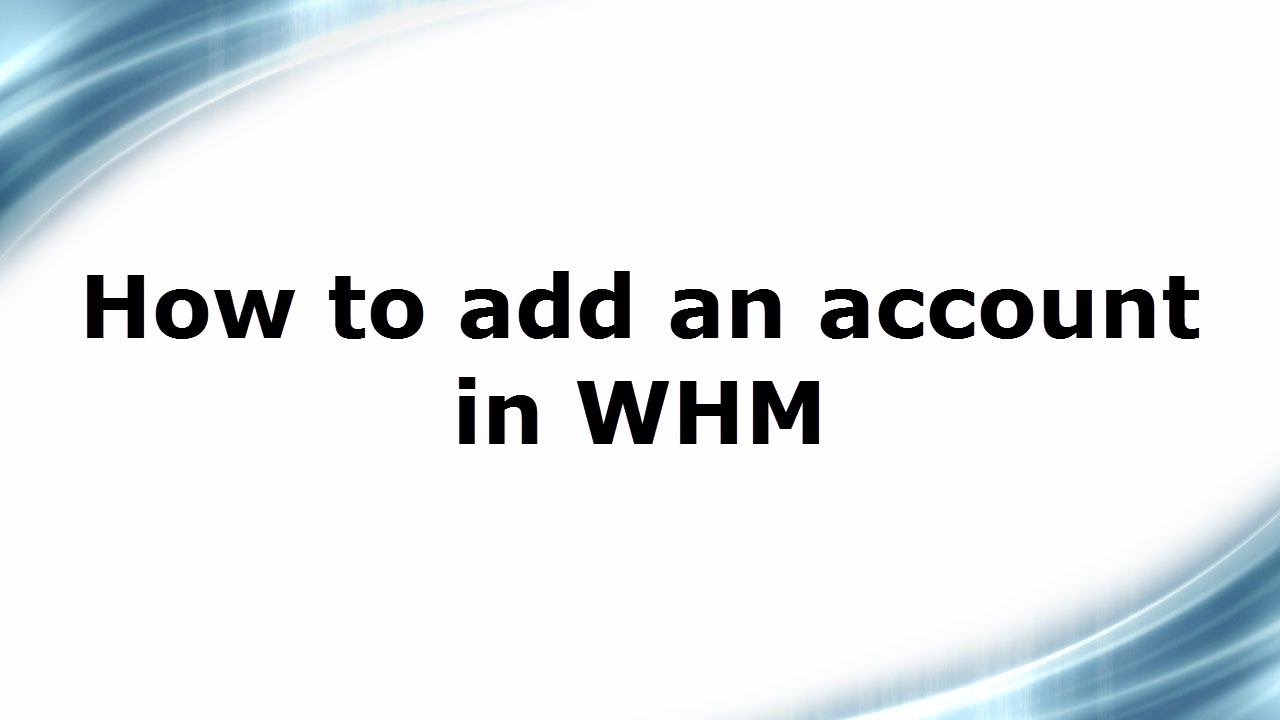 Adding an Account in WHM - YouTube