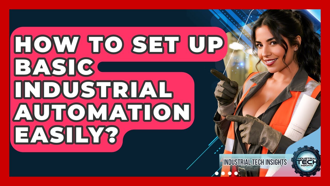 How To Set Up Basic Industrial Automation Easily? - Industrial Tech ...