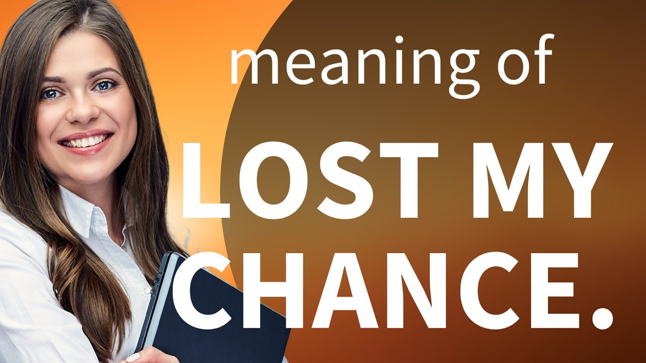 Understanding the Phrase "Lost My Chance": A Guide for English Learners ...