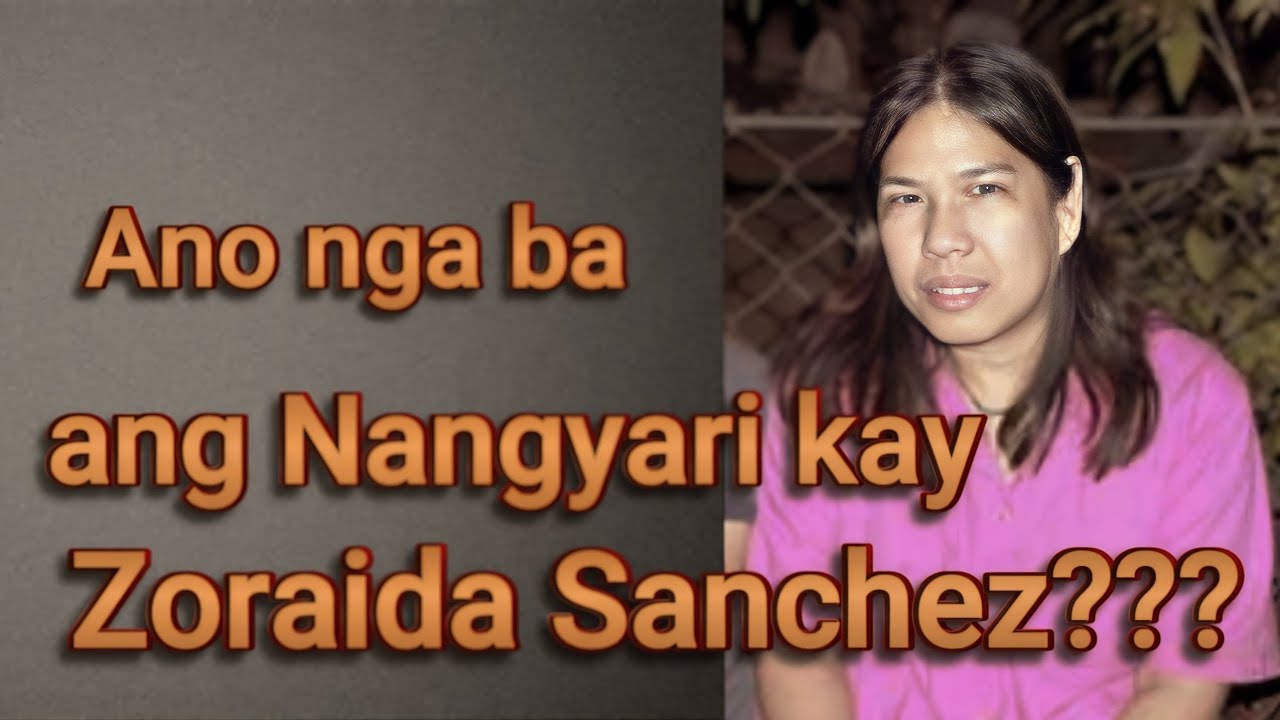 ANO NGA BA ANG NANGYARI KAY ZORAIDA SANCHEZ??? - YouTube