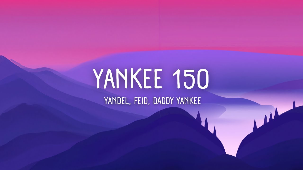Yandel, Feid, Daddy Yankee - Yankee 150 (Letra/Lyrics) - YouTube
