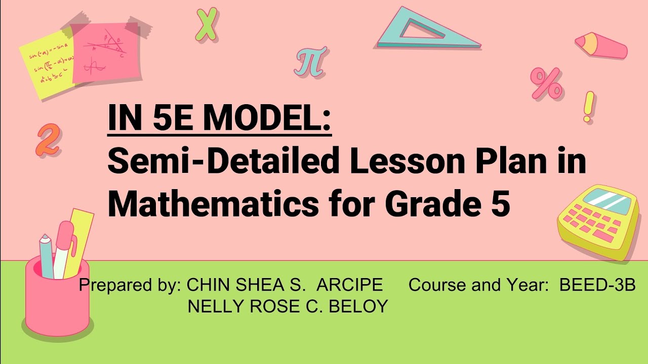 SEMI-DETAILED LESSON PLAN IN MATHEMATICS FOR GRADE 5 USING 5E's MODEL ...