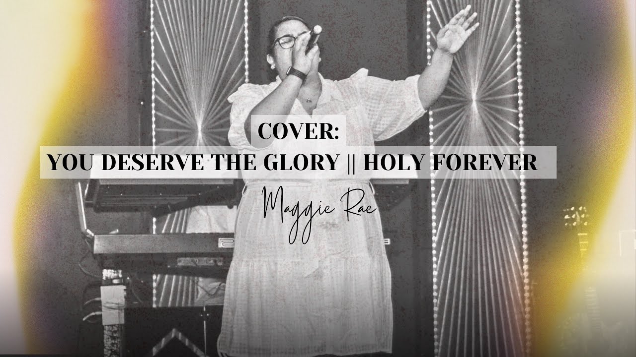 COVER: You deserve the glory || Holy forever by Cece Winans || Maggie ...