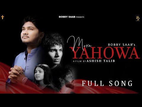 Mera Yahowa | Bobby Saab | Ashish Talib | Nikhil Bhatti | New Masih Song 2024 | Official Video