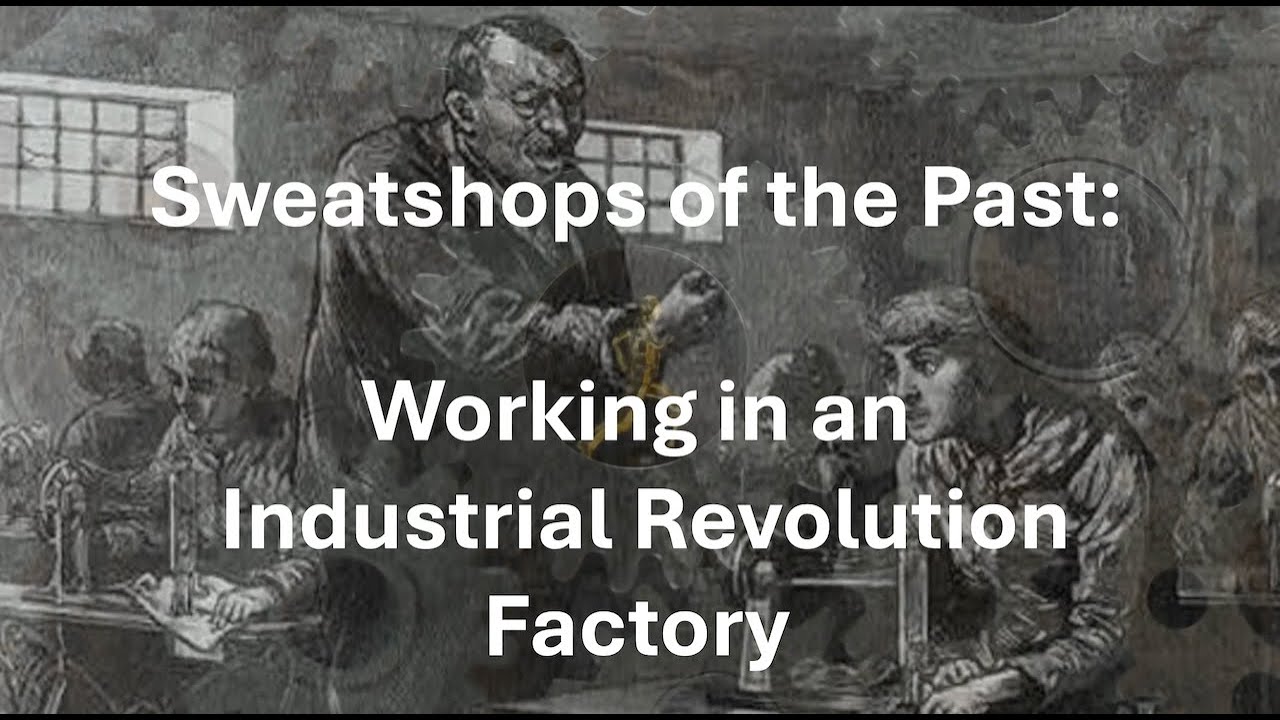 Sweatshops of the Past: Working in an Industrial Revolution Factory ...