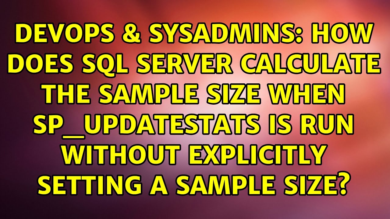 How Does SQL Server Calculate The Sample Size When Sp updatestats Is how-does-sql-server-calculate-the-sample-size-when-sp-updatestats-is