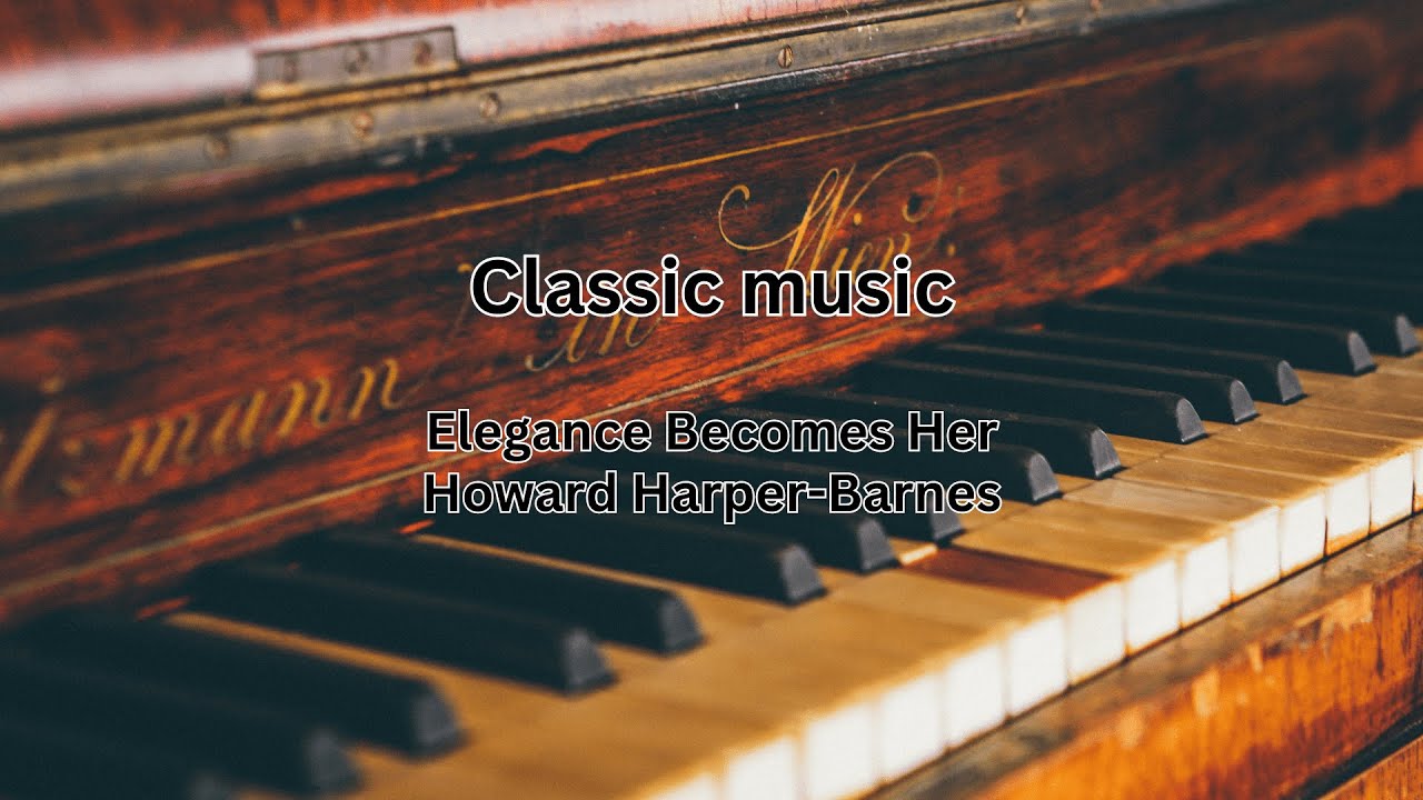 Elegance Becomes Her - Howard Harper-Barnes Classic music - YouTube