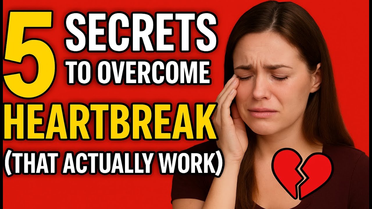 5 Secrets to Overcome a Heartbreak (That ACTUALLY Work) - YouTube