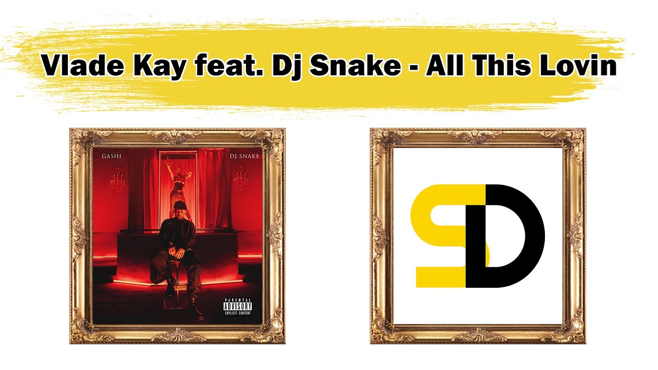 Vlade Kay feat. Dj Snake - All This Lovin (Lyrics) - YouTube