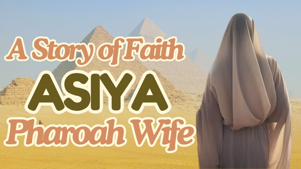Story of Asiya | A Tale of Faith and Oppression | Pharaoh’s Wife - YouTube