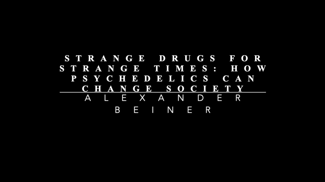 Alexander Beiner – Strange Drugs for Strange Times: How Psychedelics ...