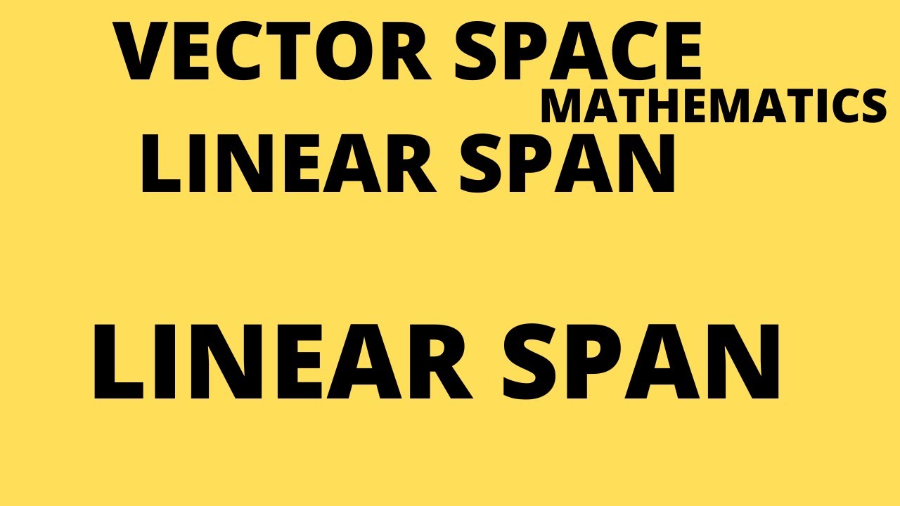 LINEAR SPAN II VECTOR SPACE #LINEAR_SPAN - YouTube