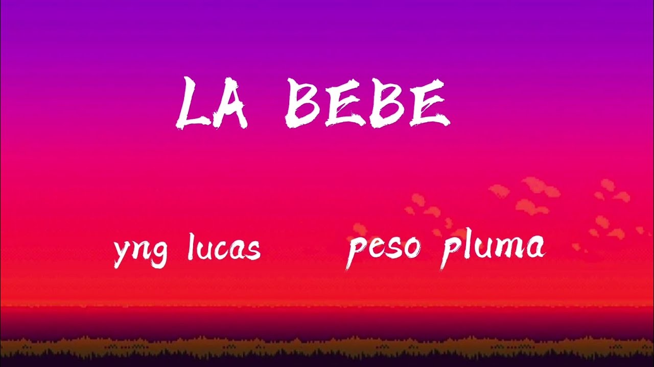 LA BEBE letra/Lyric - Yng lucas , Peso Pluma //ML - YouTube