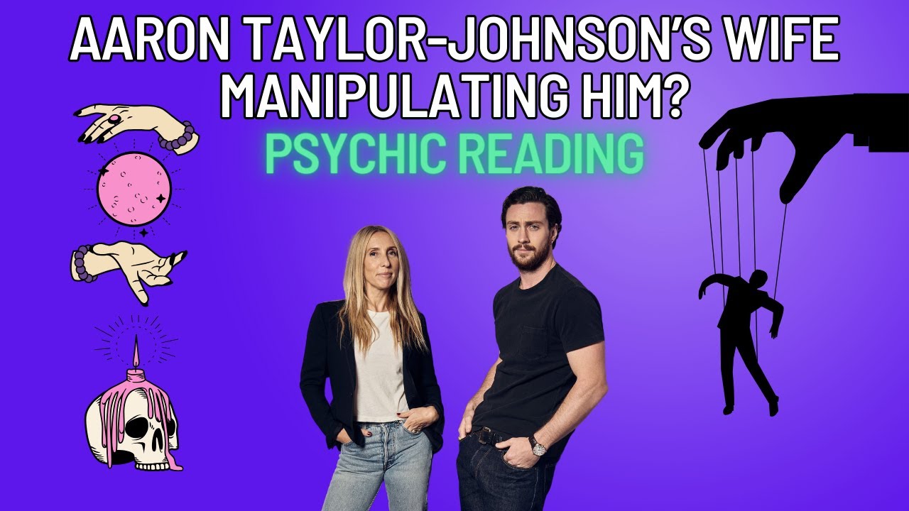 Aaron Taylor-Johnson's Wife Manipulating His Career? Psychic Reading - YouTube