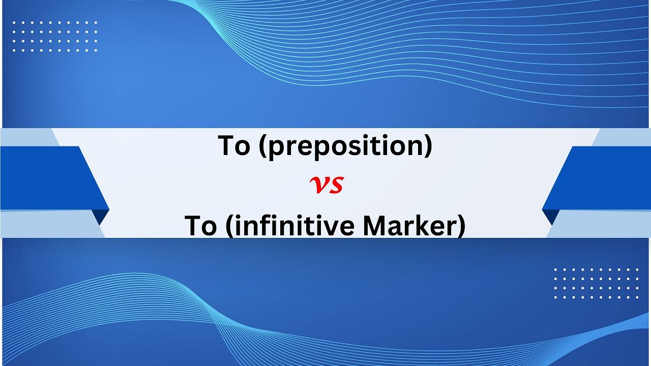 How to identify To (preposition) vs To (infinitive marker ) | Shahriar ...