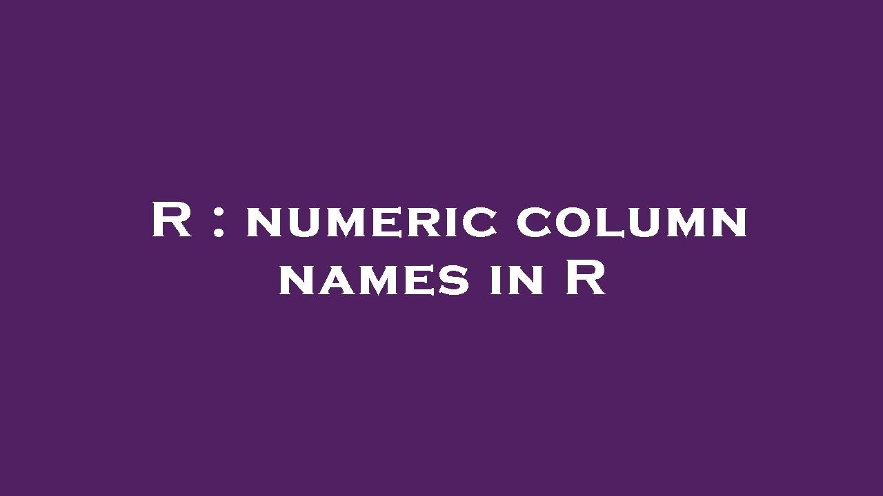 R Numeric Column Names In R YouTube R Numeric Column Names In R YouTube