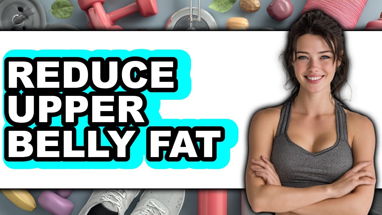 How to Reduce Upper Belly Fat 2025 (Only Way) - YouTube