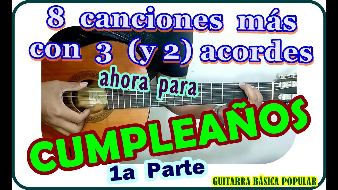 8 CANCIONES 3 y 2 ACORDES para CUMPLEAÑOS - CANCIONES FÁCILES PARA ...