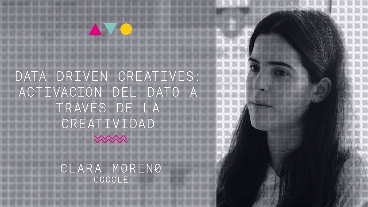 Data Driven Creatives: activación del dato a través de la creatividad | Clara Moreno, Google ...