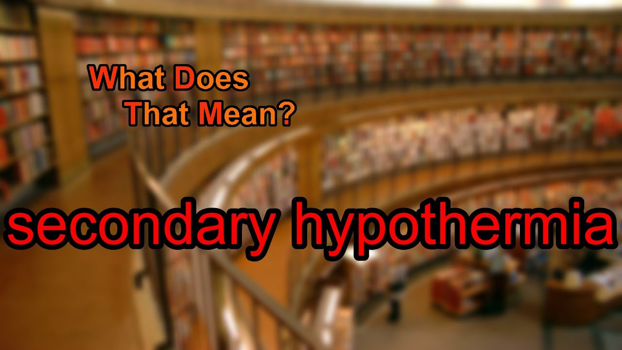 What Does Secondary Hypothermia Mean YouTube what-does-secondary-hypothermia-mean-youtube