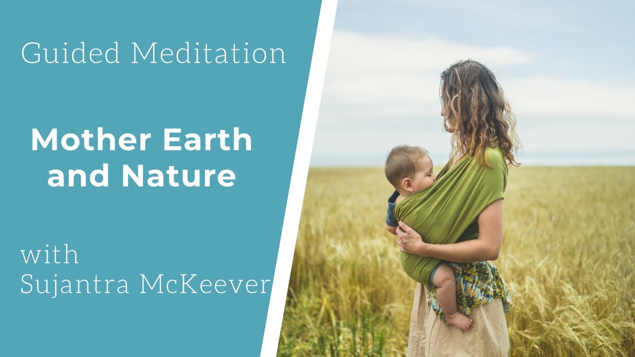 Meditation on Mother Earth & Nature with Sujantra McKeever | Filmed 4. ...