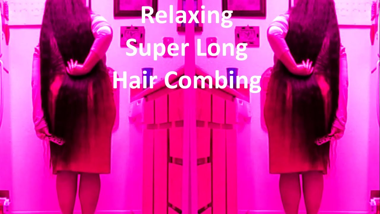Relaxing Super Long Hair Combing - YouTube