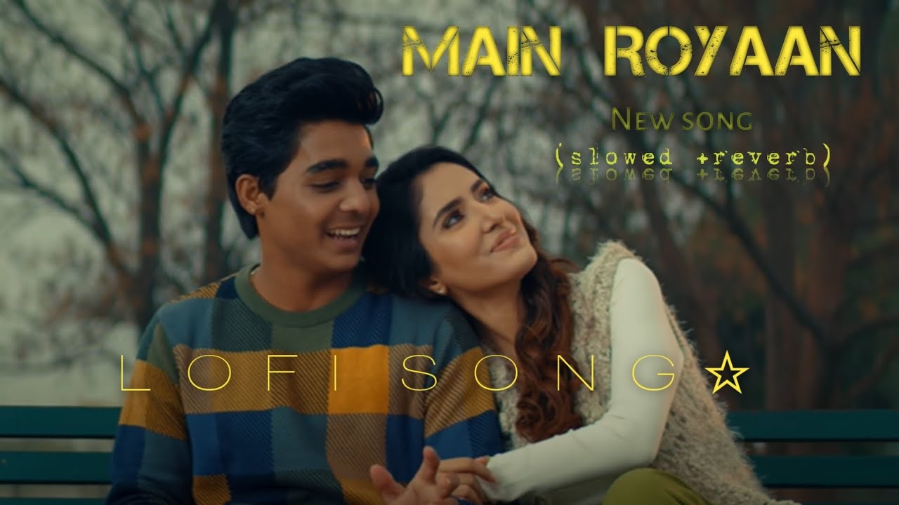 Mai Royaan | Bolywood Song ☆🧡 ️(slowed +reverb) Lofi Song 🎵 ♥️ - YouTube