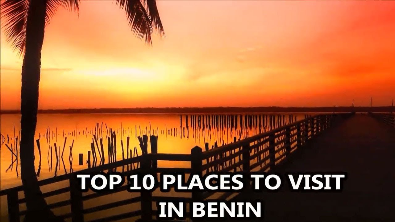 Best Places To Visit - BENIN | Travel & Tourism - YouTube