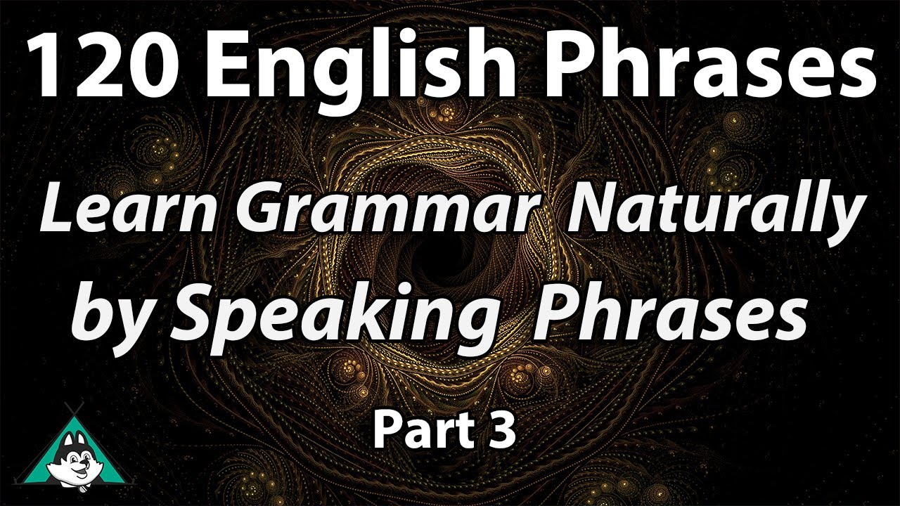 120 English Phrases - Learn Grammar Naturally by Speaking Phrases Part ...