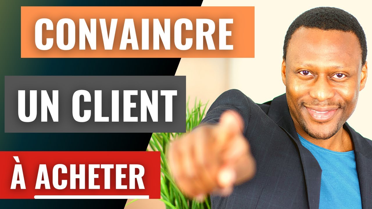 Comment CONVAINCRE un client d' acheter un produit avec LEADERSHIP (5 ...