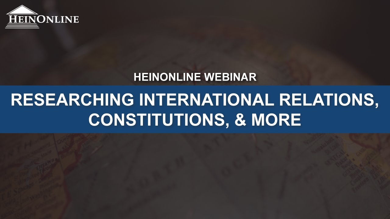 Researching International Relations, Constitutions, & More (HeinOnline ...