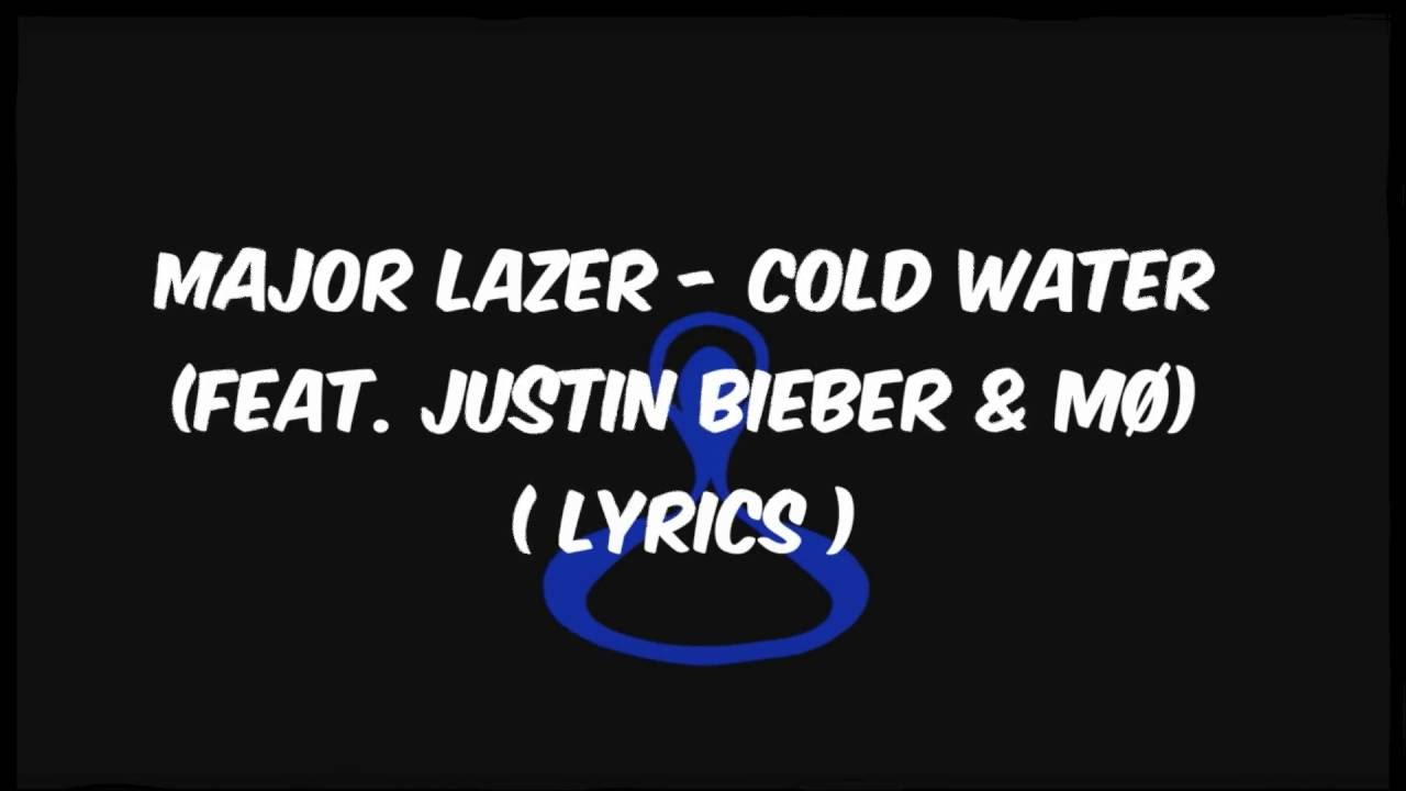 Major Lazer - Cold Water (feat. Justin Bieber & MØ) ( LYRICS ) - YouTube