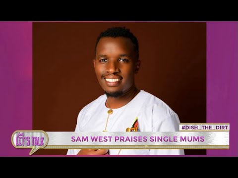 Sam West says single mothers are best wife materials |#ebruletstalk ...
