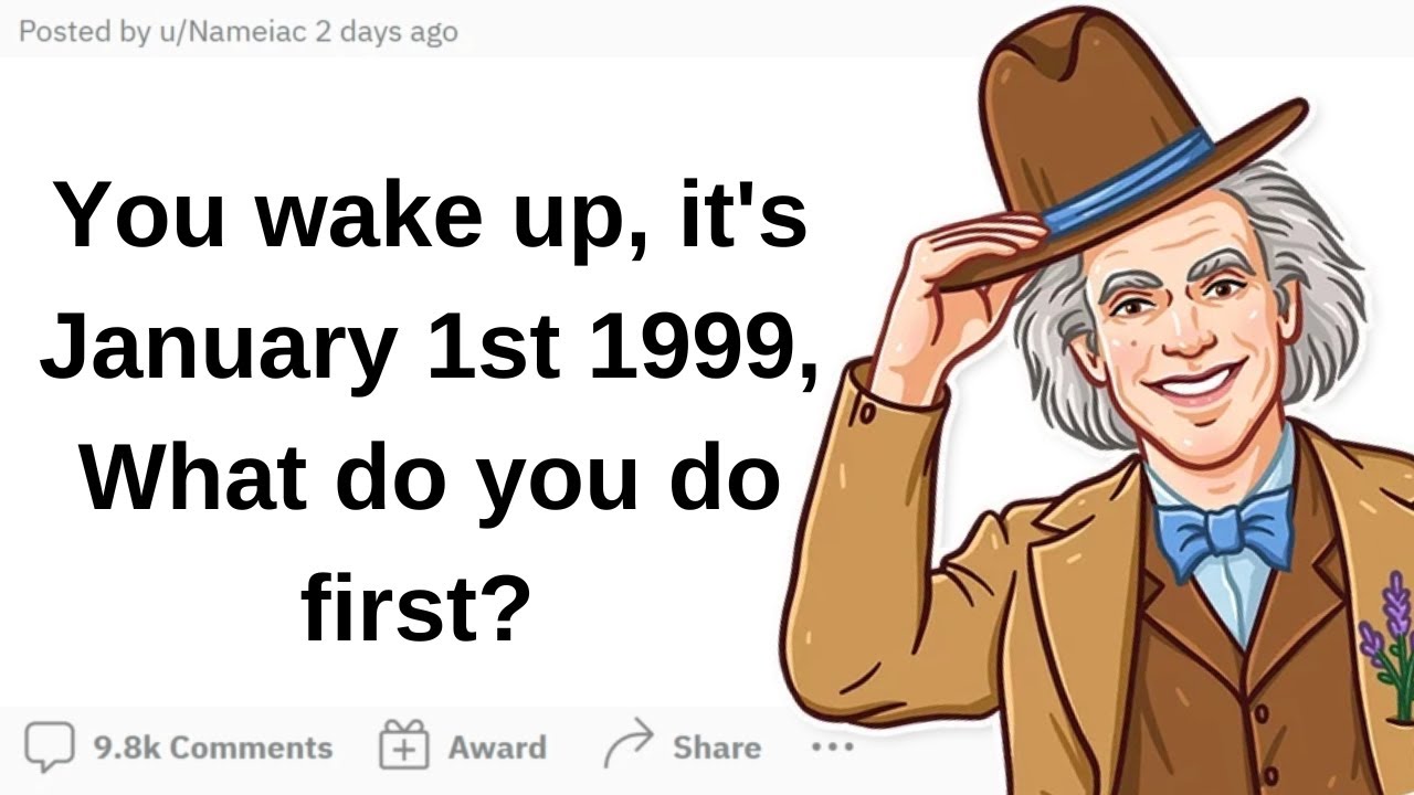 You wake up, it's January 1st 1999, What do you do first? - YouTube