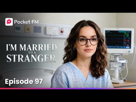 I'm Married to a Stranger | Ep 97 | Pocket FM